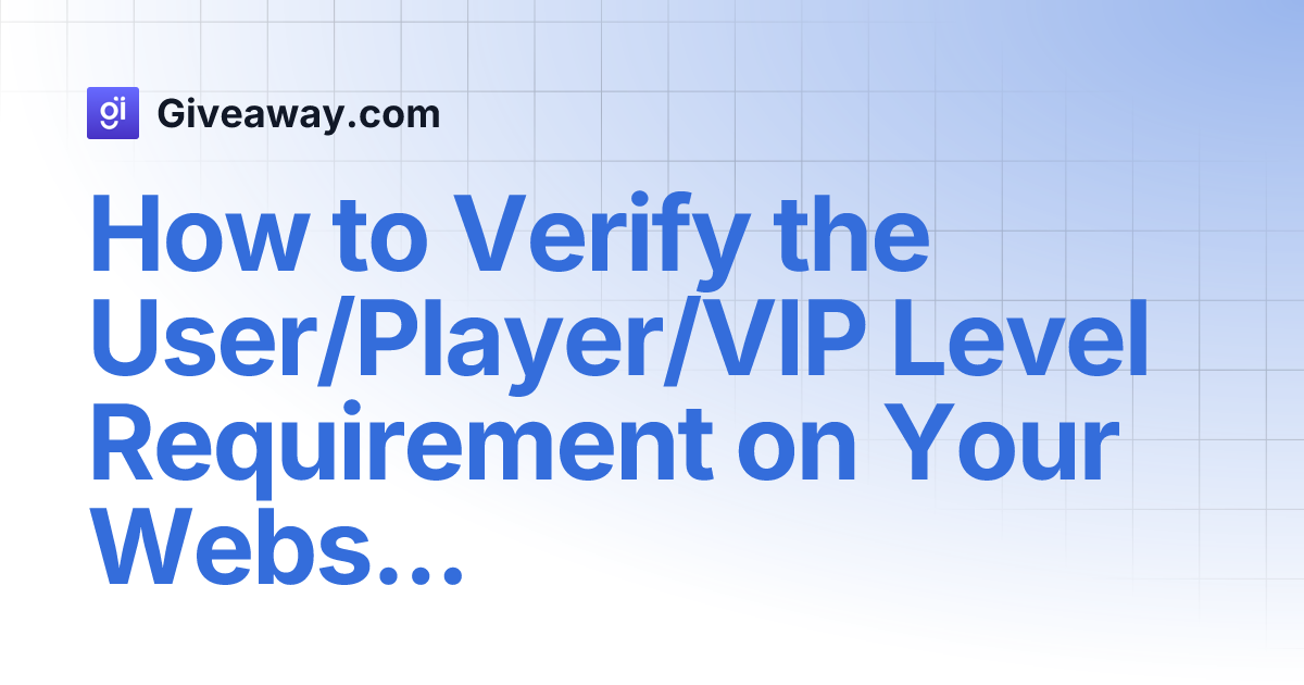 How to Verify the User/Player/VIP Level Requirement on Your Website ...